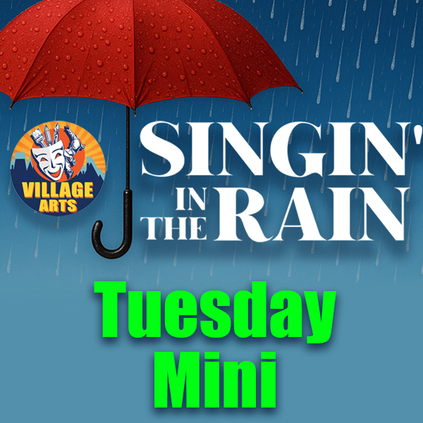 Singin' In The Rain: Tuesday Mini - Village Arts Theatre